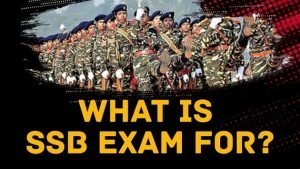 What is SSB Exam in India? Eligibility, Syllabus, Age Limit, Fees ...
